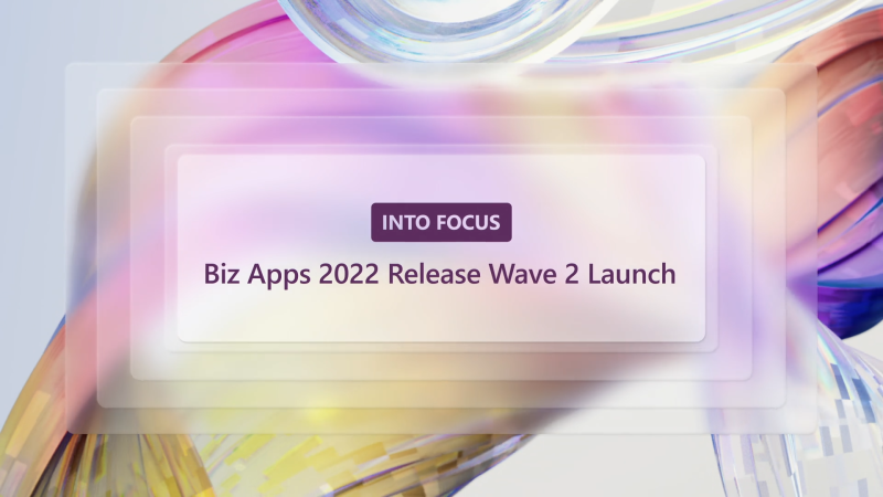 Microsoft Ignite - Into Focus Biz Apps 2022 Release Wave 2 출시(키노트05) - mysetting